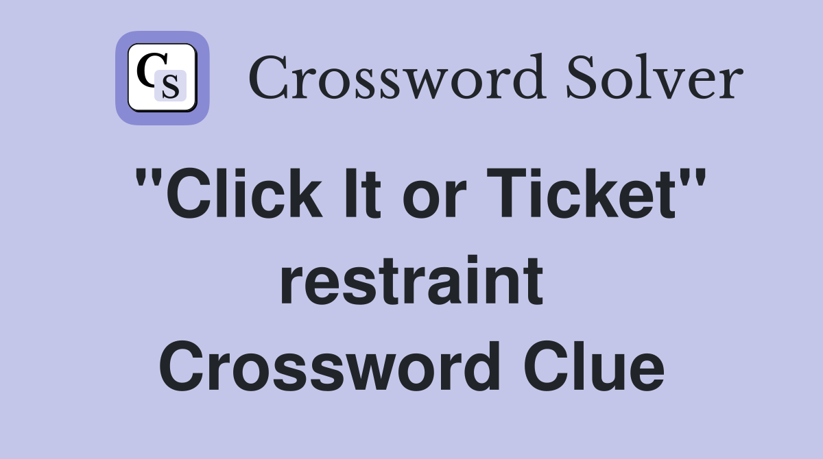 "Click It or Ticket" restraint - Crossword Clue Answers - Crossword Solver